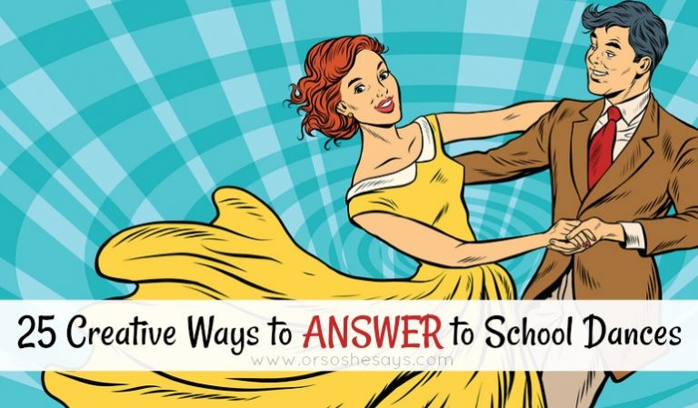25 Creative Ways to Answer to School Dances - Or so she says...