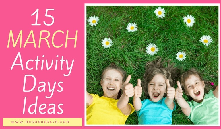 15 March Activity Days Ideas - Or so she says...