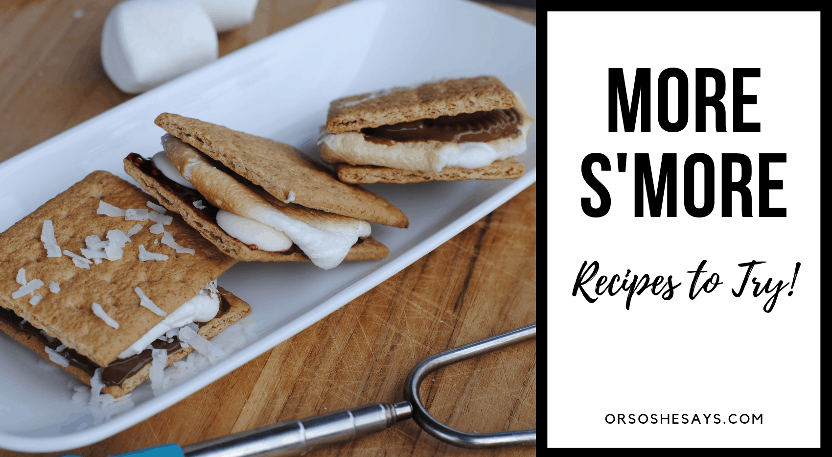 More S'more Recipes To Try This Summer - Or so she says...