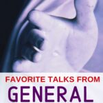 24 of the BEST General Conference Talks of All Time ~ Voted by Readers!