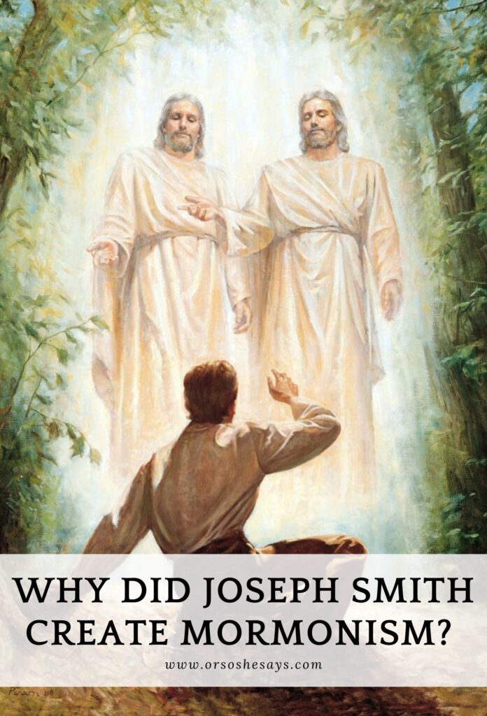 Why Did Joseph Smith Create Mormonism? Here's the Truth... - Or so she says...