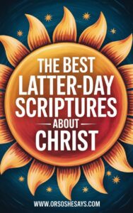 The Best Latter-day Saint Scriptures About Christ - Or so she says...